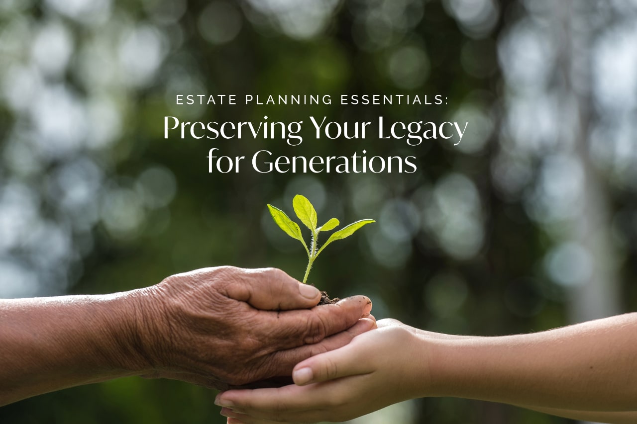 Estate Planning: Our Approach to Asset Management for Generations